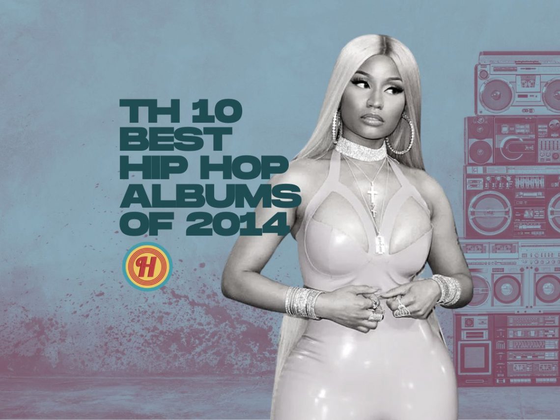 The 10 Best Hip Hop Albums Of 2014 The 10 Best Hip Hop Albums Of 2014